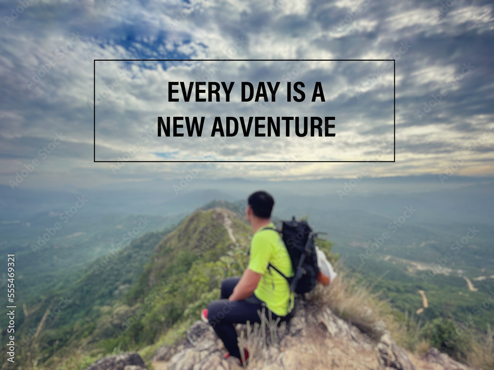 Motivational and inspirational wording. Every day is a new adventure ...