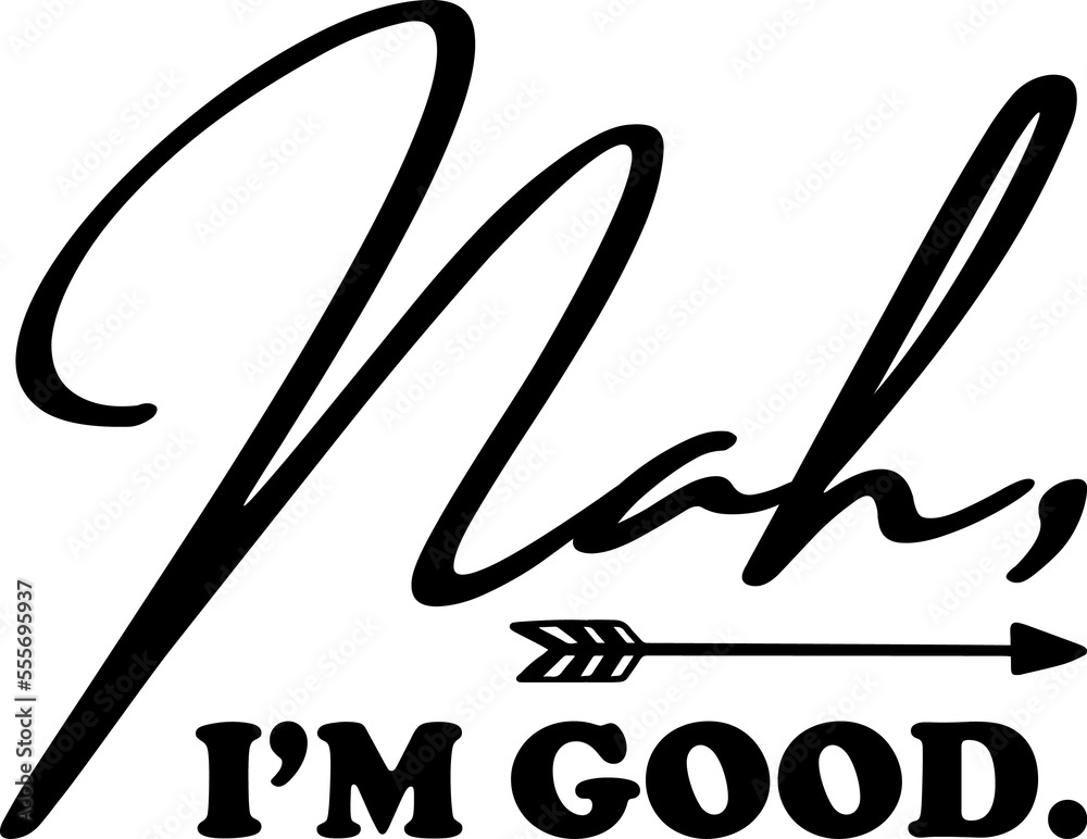 Nah I'm good arrow vector file, ready for print tshirt, svg, ai, eps ...