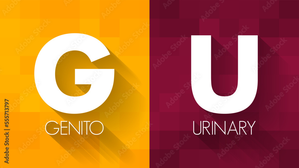 GU Genitourinary - refers to the urinary and genital organs, acronym ...