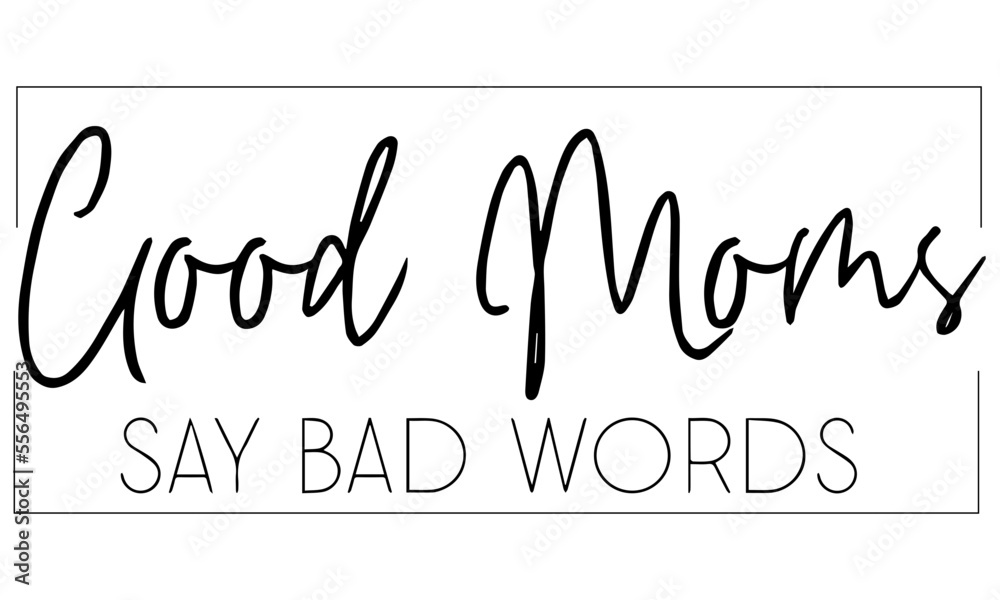 Good Moms Say Bad Words SVG, Mom Svg, Funny Mom Shirt Svg, Mom Life Svg ...
