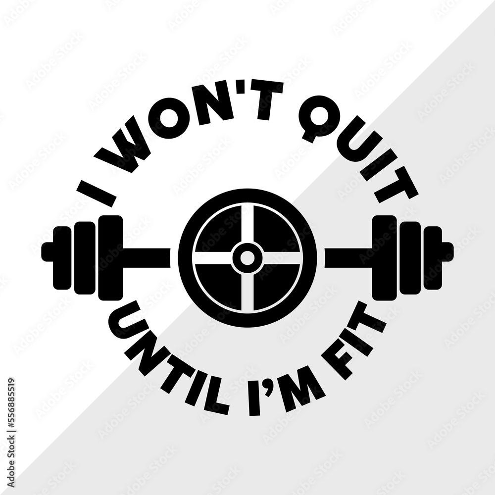 I Wont Quit Until Im Fit Svg Cut File Weights Svg Gym Svg Fitness