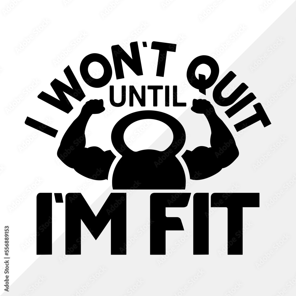 I Wont Quit Until Im Fit Svg Cut File Weights Svg Gym Svg Fitness