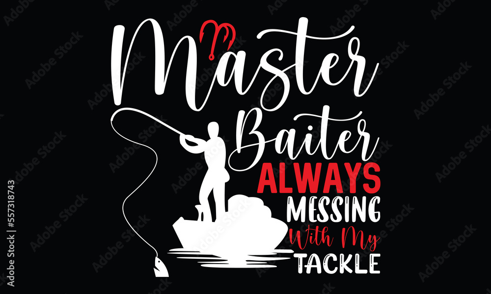 master baiter always messing with my tackle funny fishing fishing ...