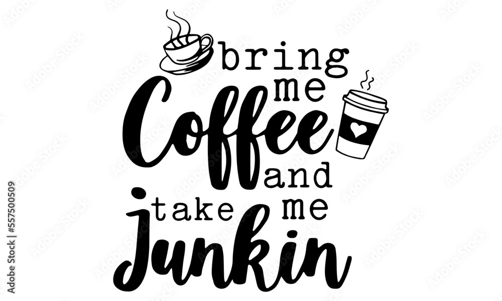 Bring Me Coffee And Take Me Juinkin SVG, Coffee Svg, Take Me Junkin Svg ...