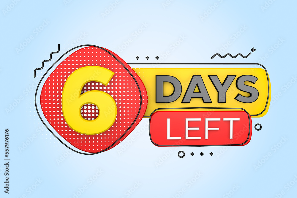 Six days left. Left days countdown banner in 3D. Sales time count. 3D ...
