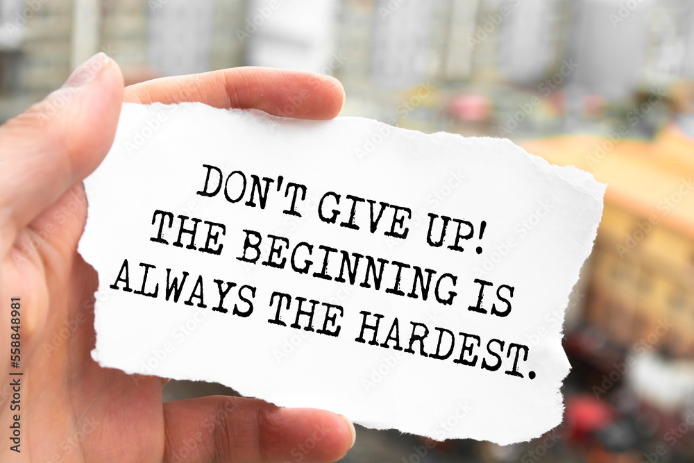 Dont Give Up The Beginning Is Always The Hardest Quote
