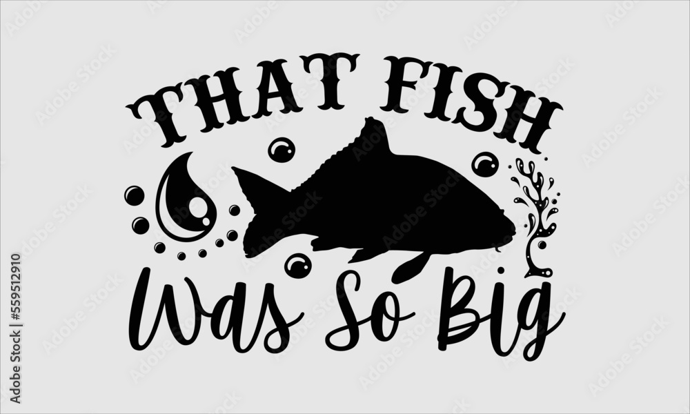 That fish was so big- Boat T-shirt Design, SVG Designs Bundle, cut ...