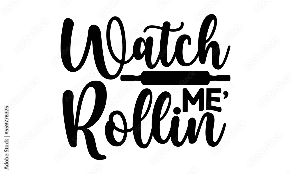 watch me rollin', Cooking t shirt design, svg Files for Cutting and ...