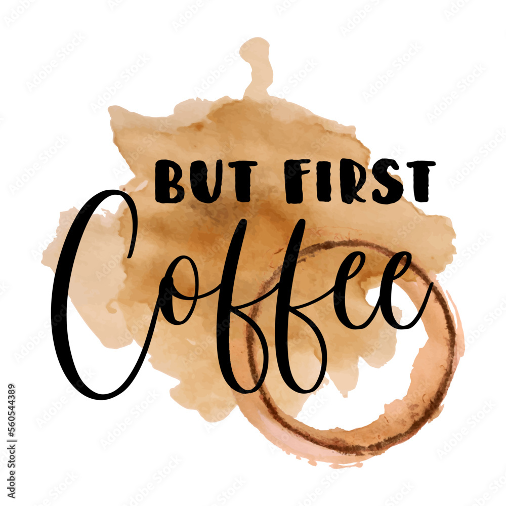 Vector illustration with Lettering phrase: But first coffee and ...
