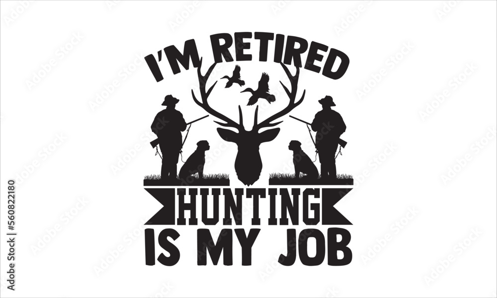 I’m retired hunting is my job - Hunting SVG Design, Hand drawn ...
