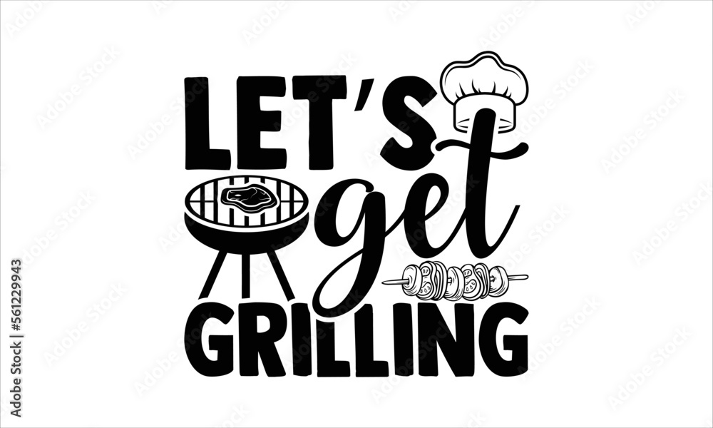 Let’s get grilling - Barbecue T-shirt design, Lettering design for ...