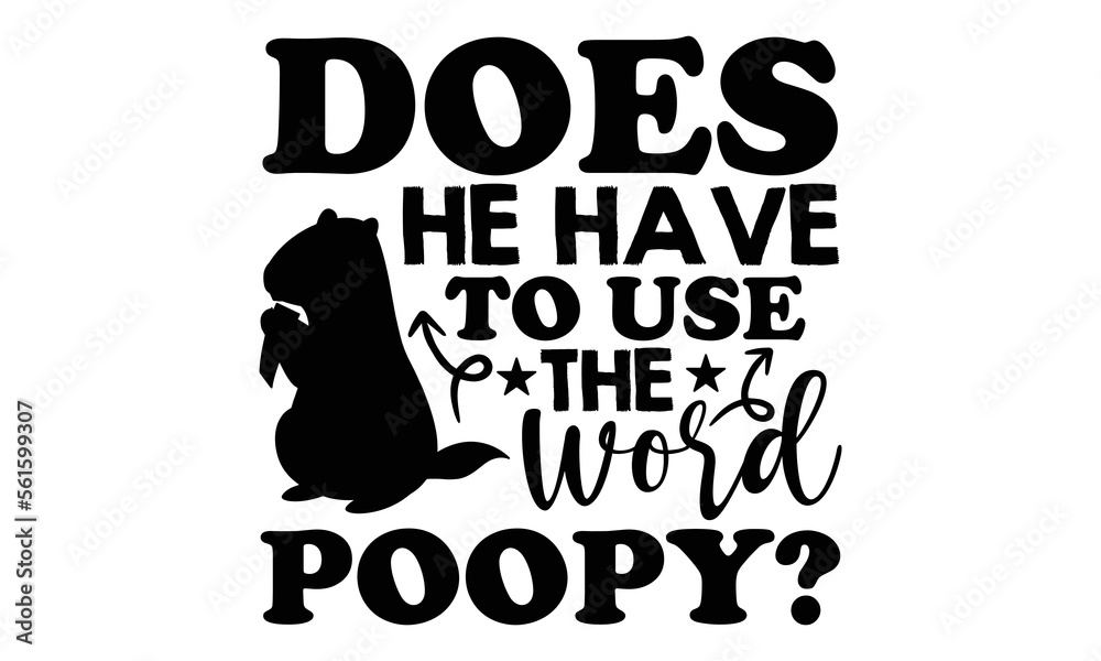 Does He Have To Use The Word Poopy? - Groundhog Day svg quotes Design ...