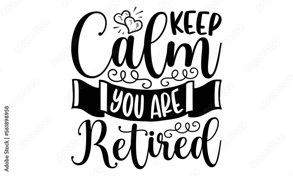 Keep Calm You Are Retired- Retirement t-shirt design, card template ...