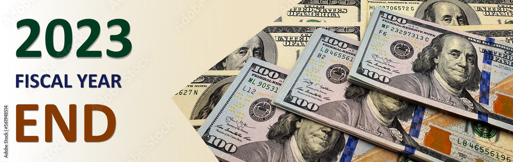 Poster Text "fiscal year 2023 end" and photo of 100 US dollar banknotes ...