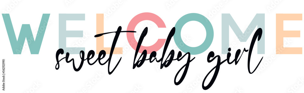 Welcome sweet baby girl - card template with a multi-colored inscription. Vector illustration ...