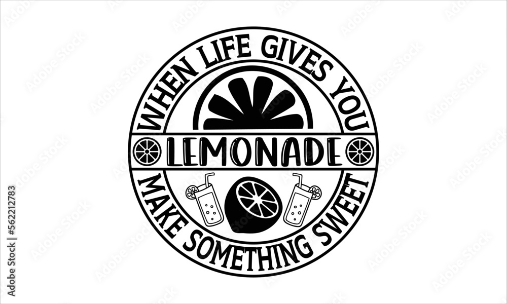 When life gives you lemonade make something sweet - Lemonade T-shirt ...