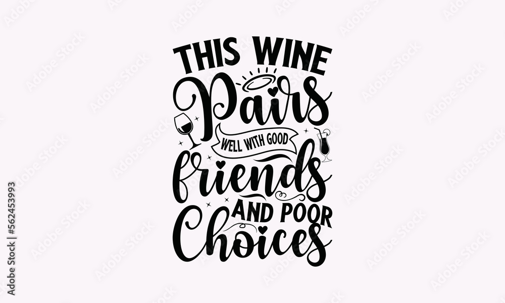 This Wine Pairs Well With Good Friends And Poor Choices - Alcohol T ...