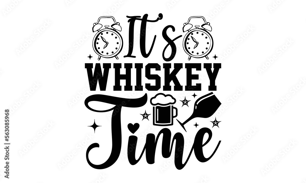 It’s Whiskey Time- Alcohol T-shirt Design, Hand drawn lettering phrase ...