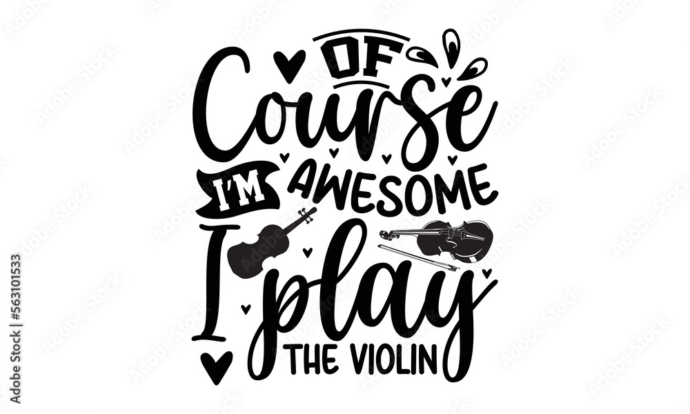 Of Course I’m Awesome I Play The Violin- Violin t-shirt design, Hand ...
