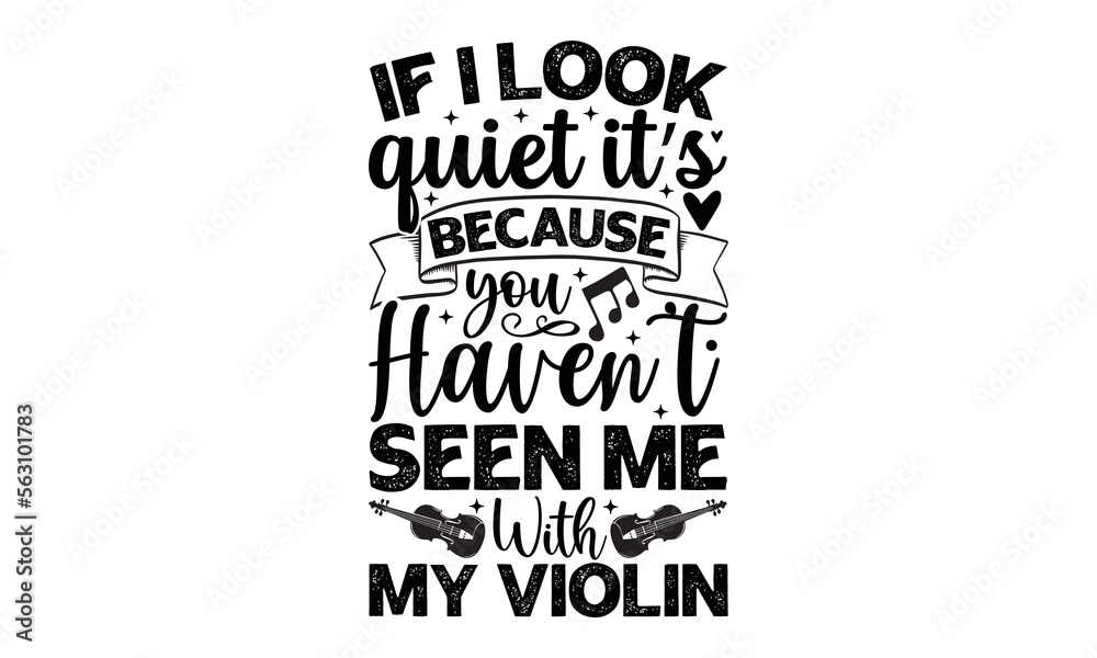 If I Look Quiet It’s Because You Haven’t Seen Me With My Violin- Violin ...