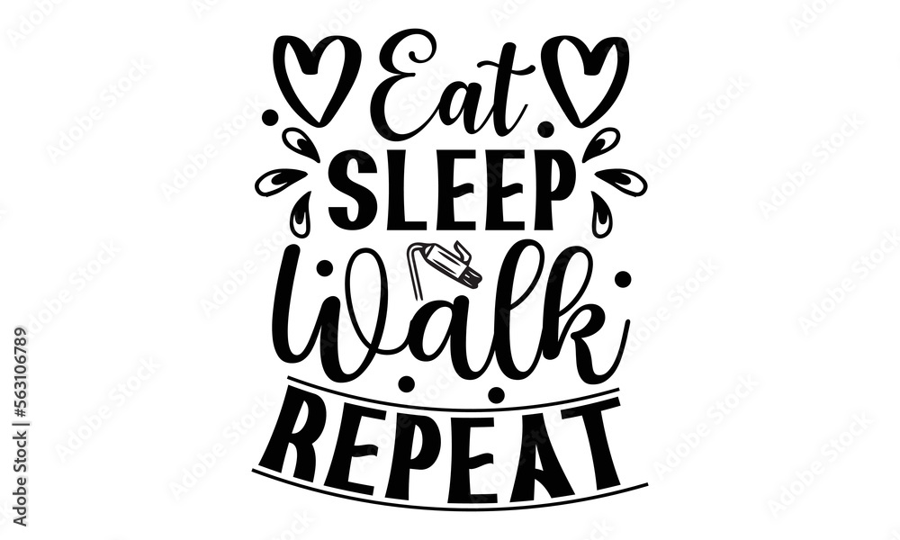 Eat Sleep Walk Repeat- Welder T-shirt Design, Hand drawn lettering ...