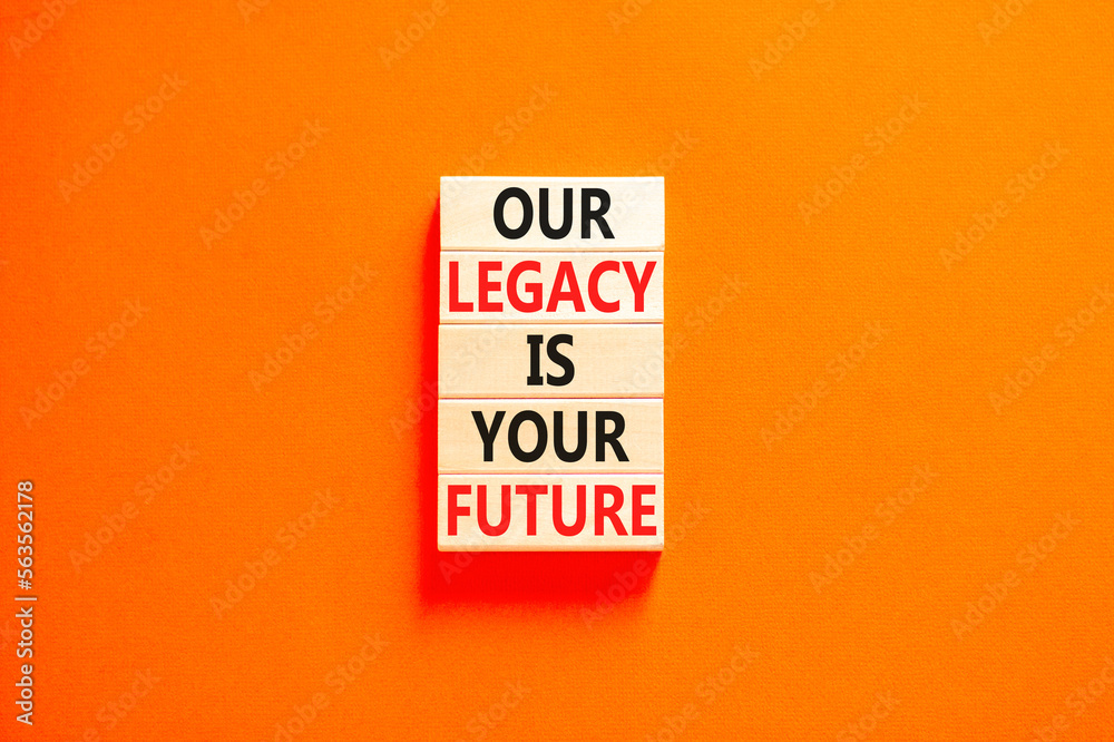 Legacy and future symbol. Concept words Our legacy is your future on ...