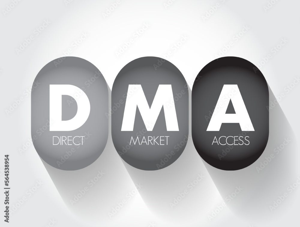 DMA Direct Market Access - access to the electronic facilities and ...