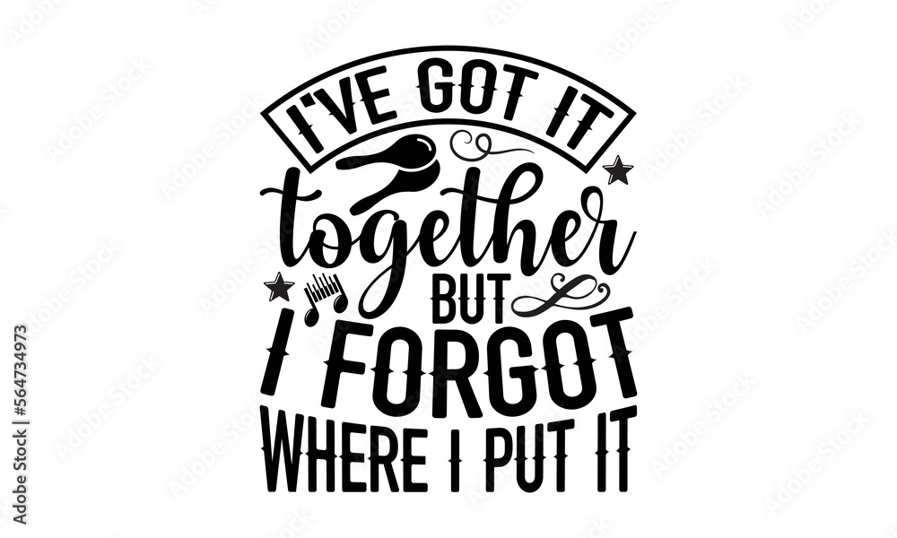 I've Got It Together But I Forgot Where I Put It- Piano t-shirt design ...