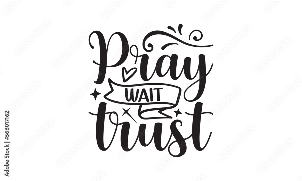 Pray Wait Trust - Faith T-shirt design, Lettering design for greeting ...