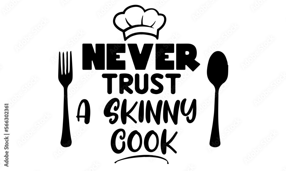 Never Trust A Skinny Cook Svg, Never Trust A Skinny Chef Svg, Kitchen ...