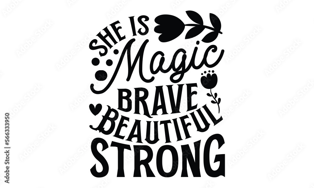 She Is Magic Brave Beautiful Strong - Women's Day t shirt design, Hand ...