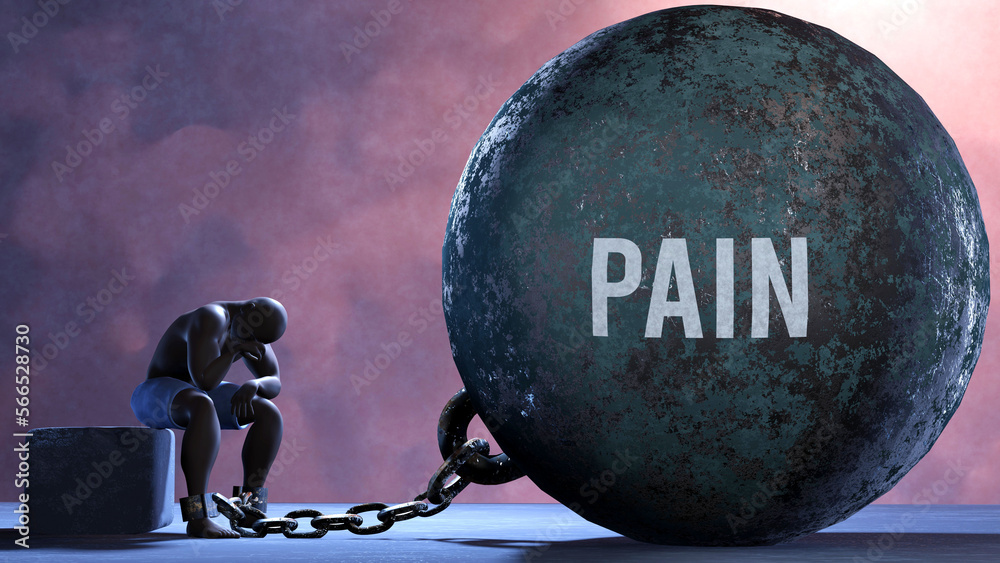 Pain - a gigantic and unmovable weight chained to a vulnerable and ...