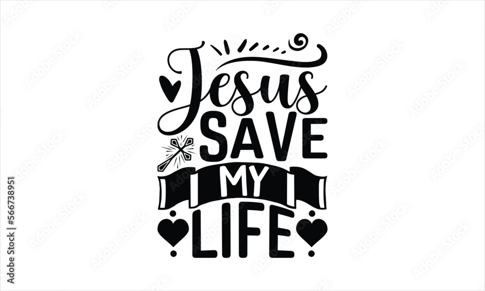 Jesus Save My Life - Faith T-shirt Design, Hand drawn lettering phrase ...