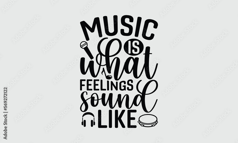 Music Is What Feelings Sound Like - Music T-shirt Design, Hand drawn ...