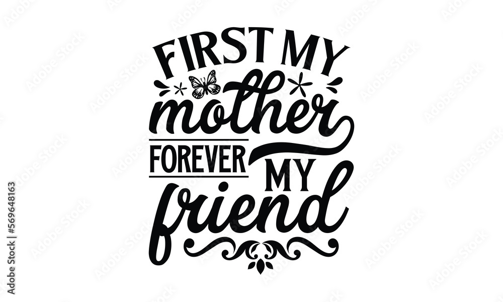 First My Mother Forever My Friend Mathers Day T Shirt Design