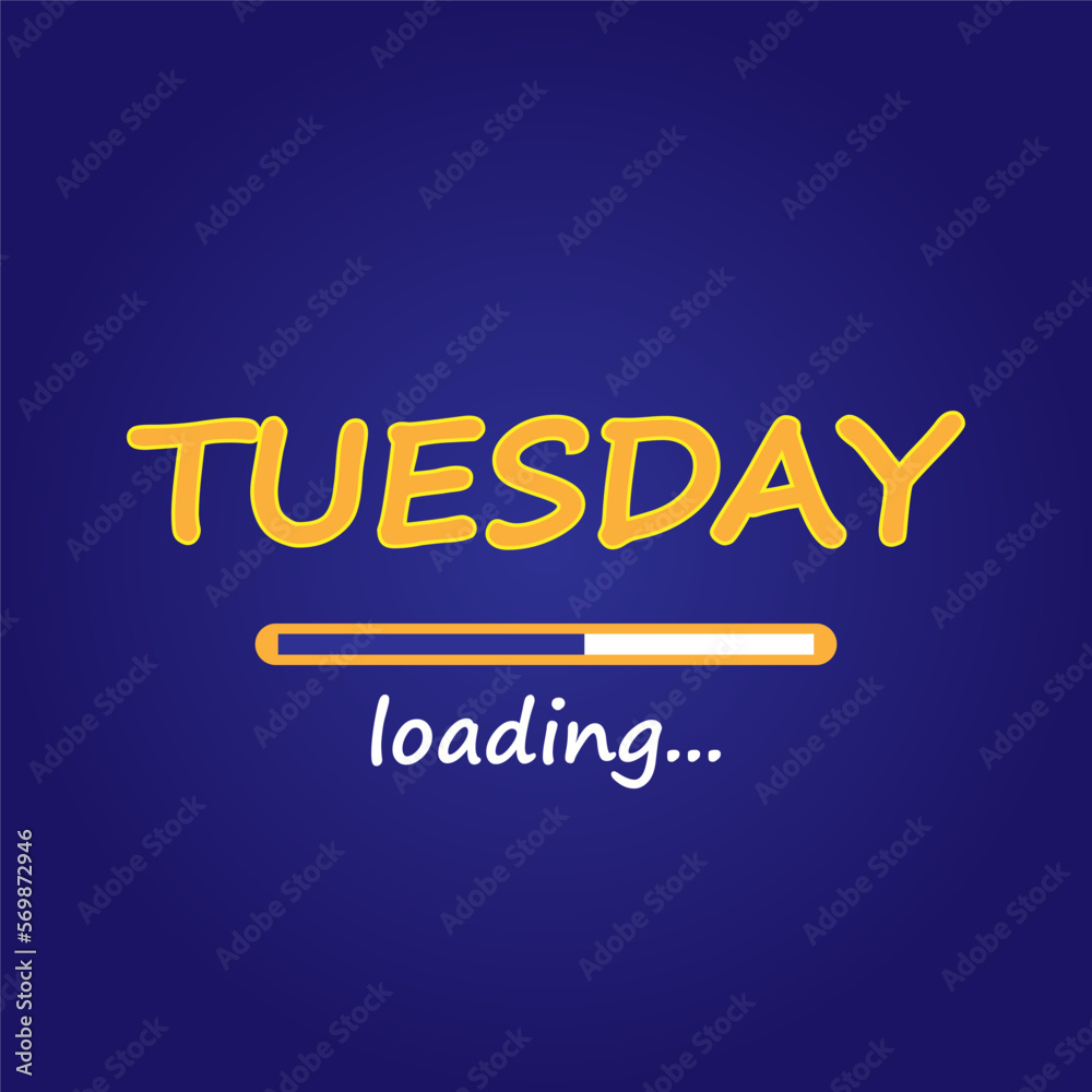 Tuesday loading. Days of week template. The loading halfway complete ...