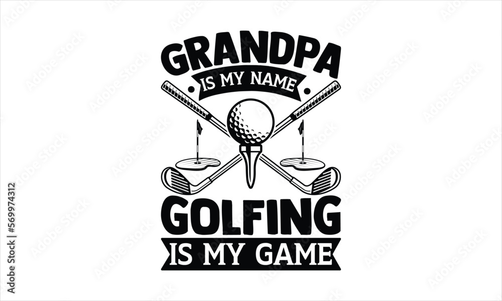 Grandpa is my name golfing is my game - Golf T-shirt design, Lettering ...