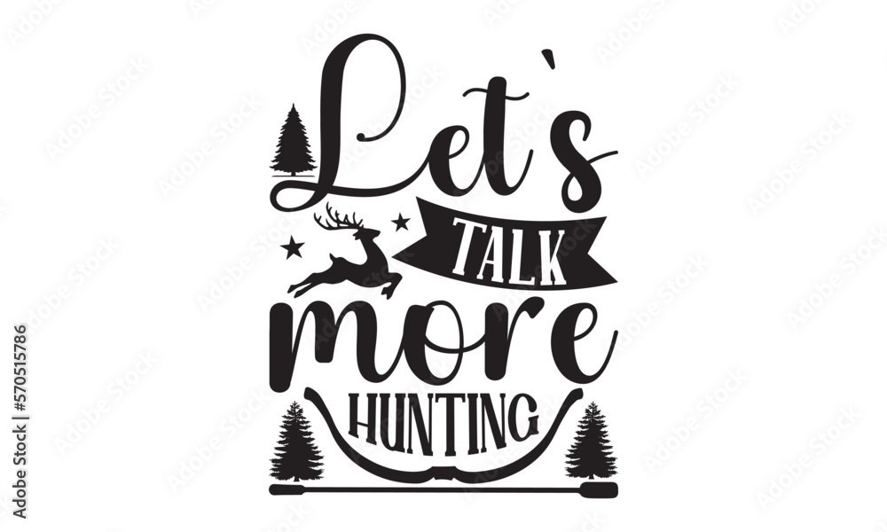 Let’s Talk More Hunting - Hunting SVG T-shirt Design, Hand drawn ...