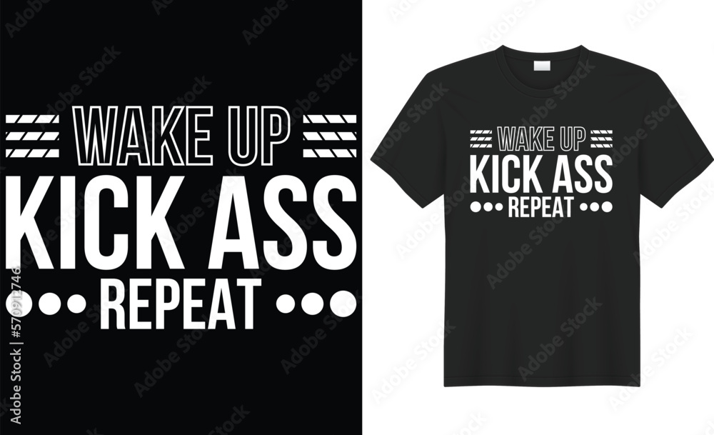 Wake up kick ass repeat vector typography t-shirt design. Perfect for ...