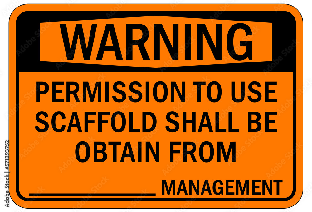 Scaffold sign and labels permission to use scaffold shall be obtain ...