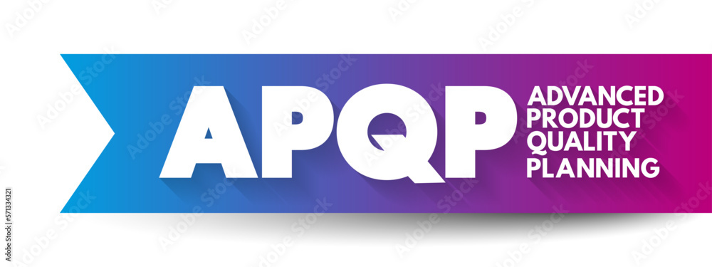 APQP Advanced Product Quality Planning - structured process aimed at ...