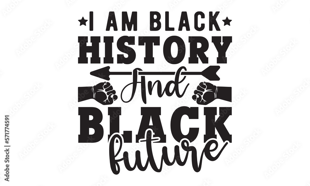 I Am Black History And Black Future Svg Black History Month Svg Dream
