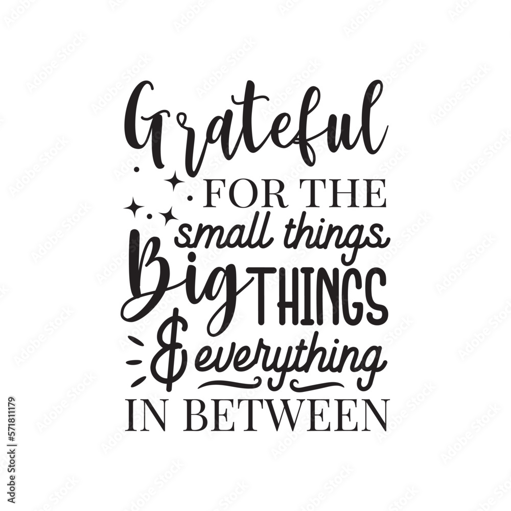Grateful For The Small Things Big Things Everything In Between ... Grateful For The Small Things Big Things Everything In Between ...