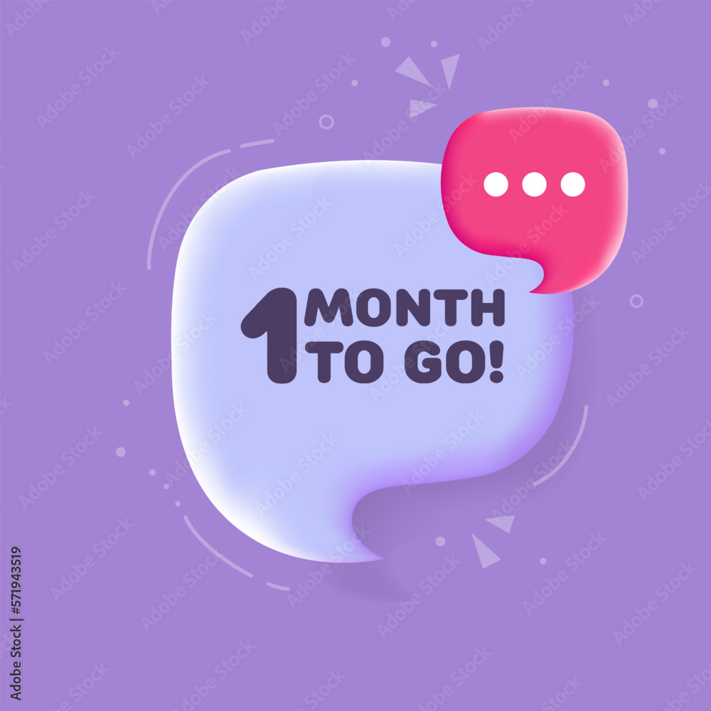 1 month to go. Speech bubble with 1 month to go text. 3d illustration ...