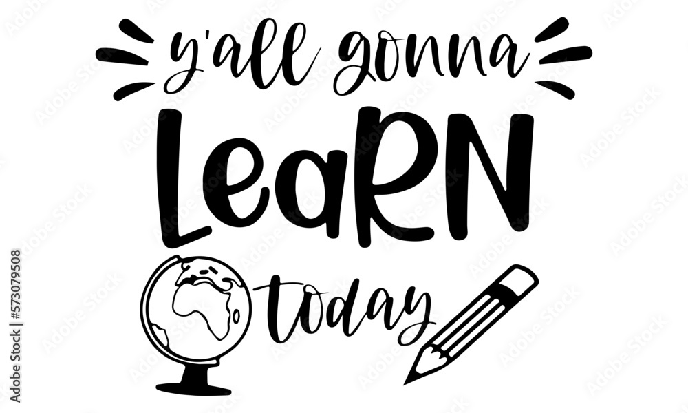 Vetor de Y'All Gonna Learn Today SVG, Teacher Svg, Funny Teacher Svg ...