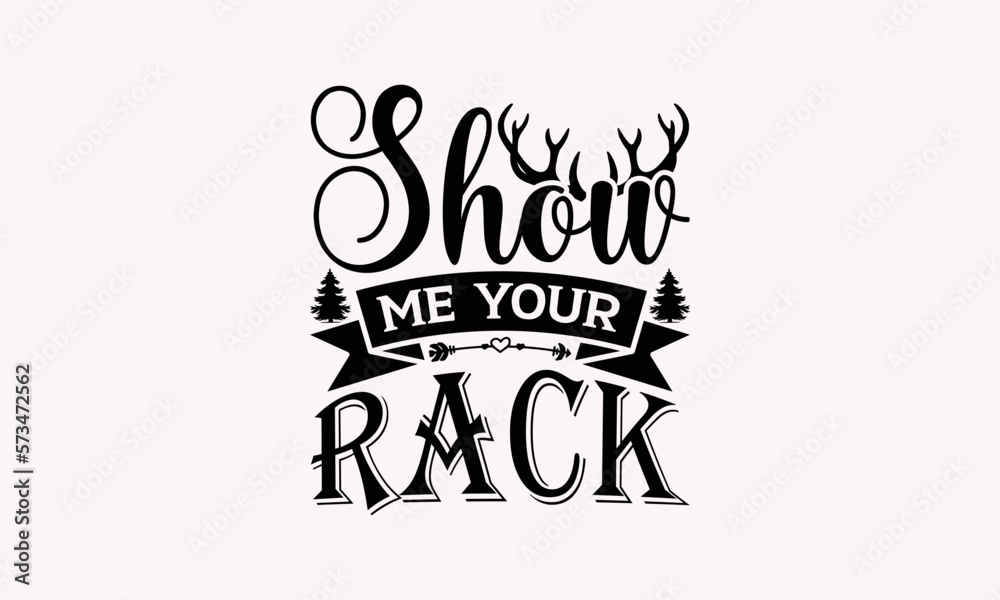 Show Me Your Rack - Hunting svg design , Hand written vector , Hand ...