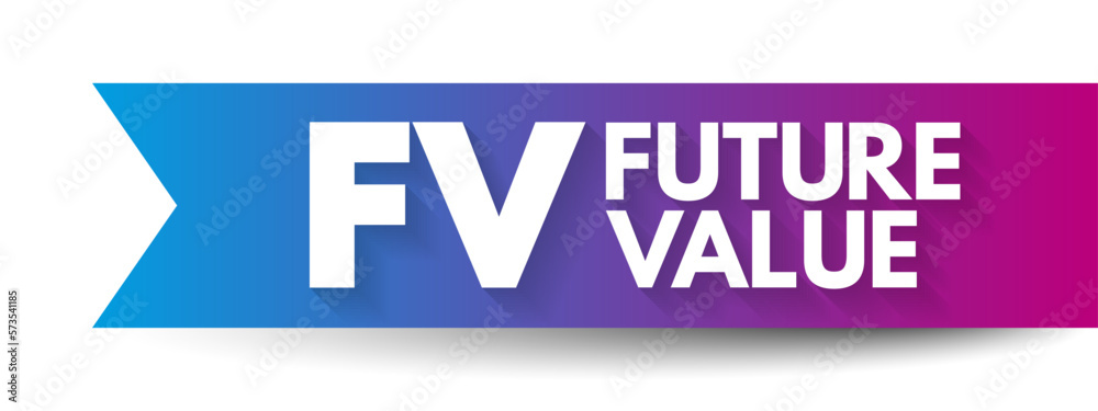 FV - Future Value is the value of an asset at a specific date, acronym ...