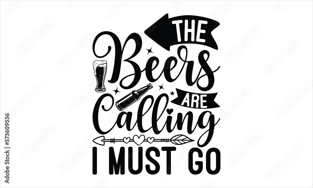 The beers are calling I must go - Beer T-shirt Design, Hand drawn ...