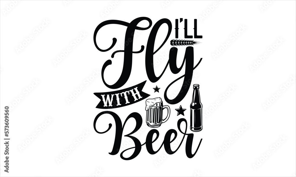 I’ll fly with beer - Beer T-shirt Design, Hand drawn vintage ...