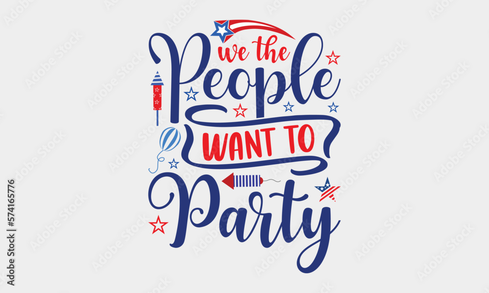 We The People Want To Party - 4th Of July SVG Design, Hand written ...